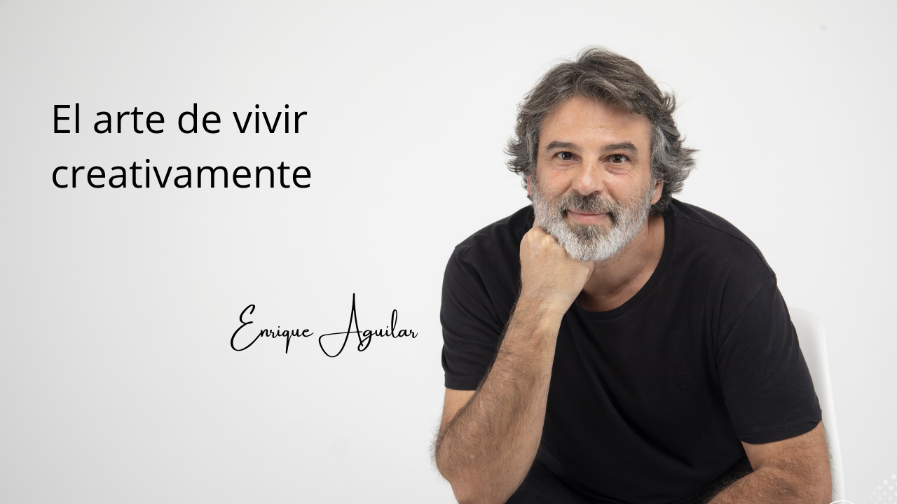 El arte de vivir creativamente - Escuela Ludocorporal® · Enrique Aguilar